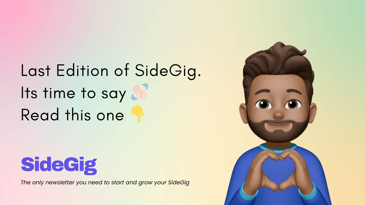 The last edition of SideGig 👋🏻 - You must read this